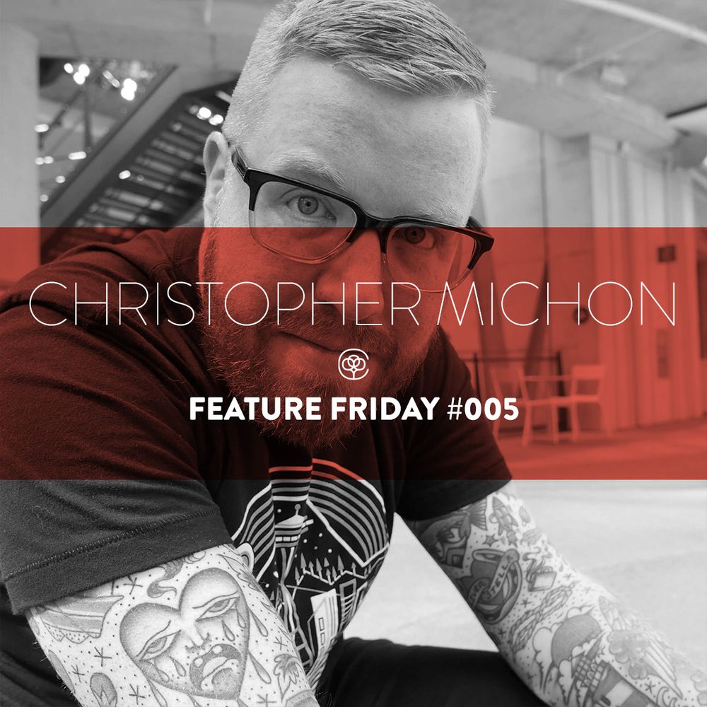 Feature Friday #005 — Christopher Michon